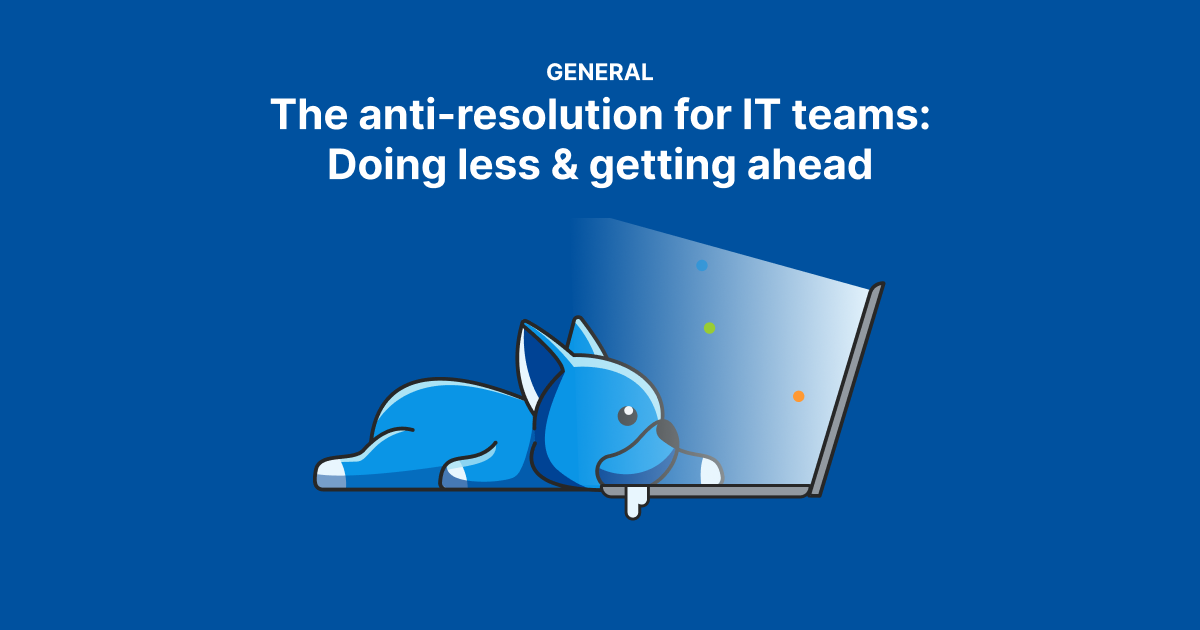 The anti-resolution for IT teams: Doing less & getting ahead | PDQ