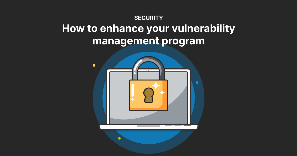 How to enhance your vulnerability management program | PDQ