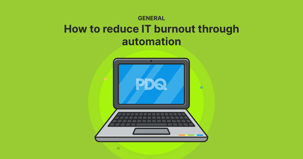 How to reduce IT burnout through automation | PDQ