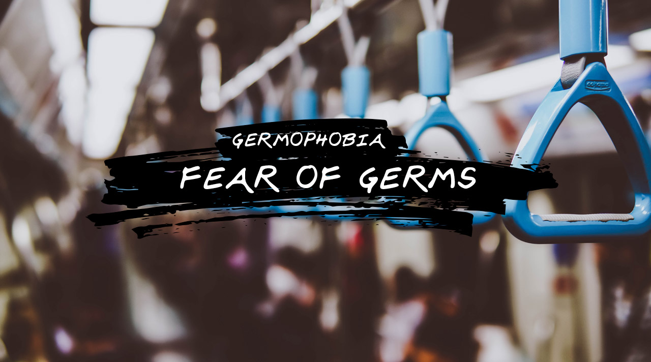 Mysophobia (Germophobia): Are You a Germaphobe?
