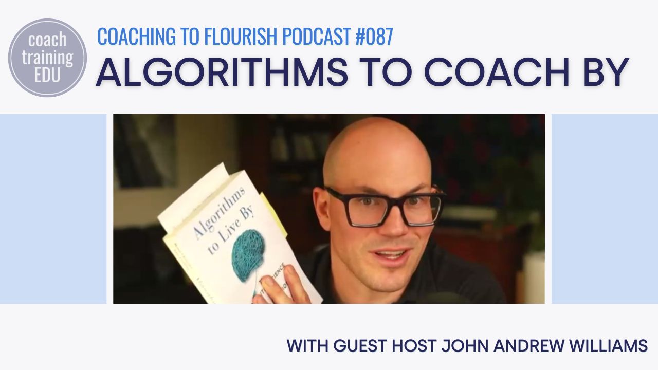 Coaching to Flourish #087: Algorithms to Coach By Post
