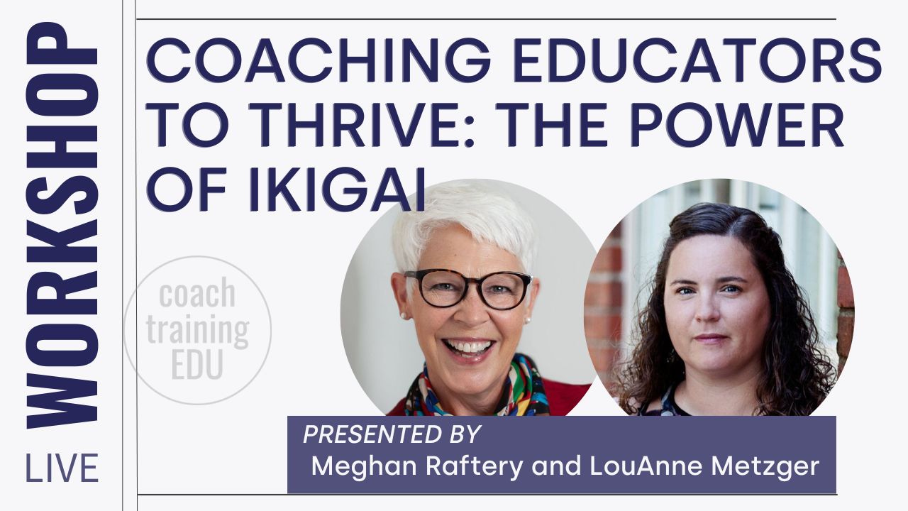 Workshop replay - Coaching Educators to Thrive: The Power of Ikigai ...