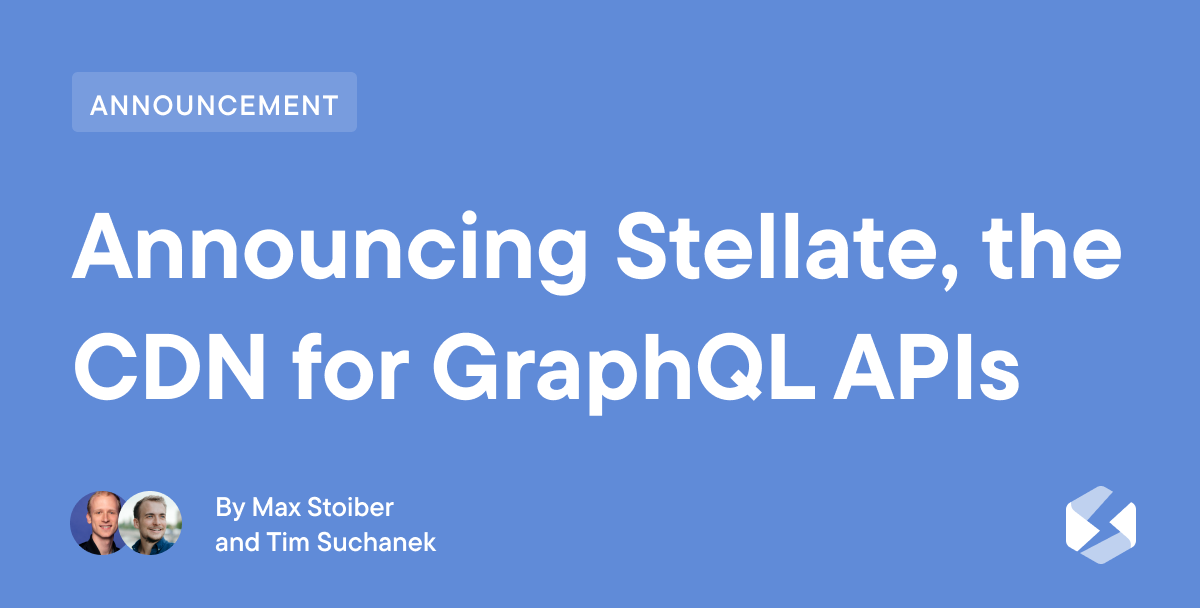 Announcing Stellate, the CDN for GraphQL APIs