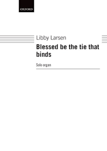 Blessed be the tie that binds - Libby Larsen
