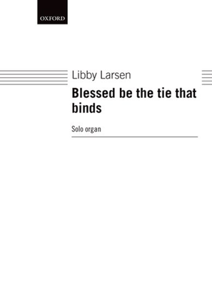 Blessed be the tie that binds - Libby Larsen