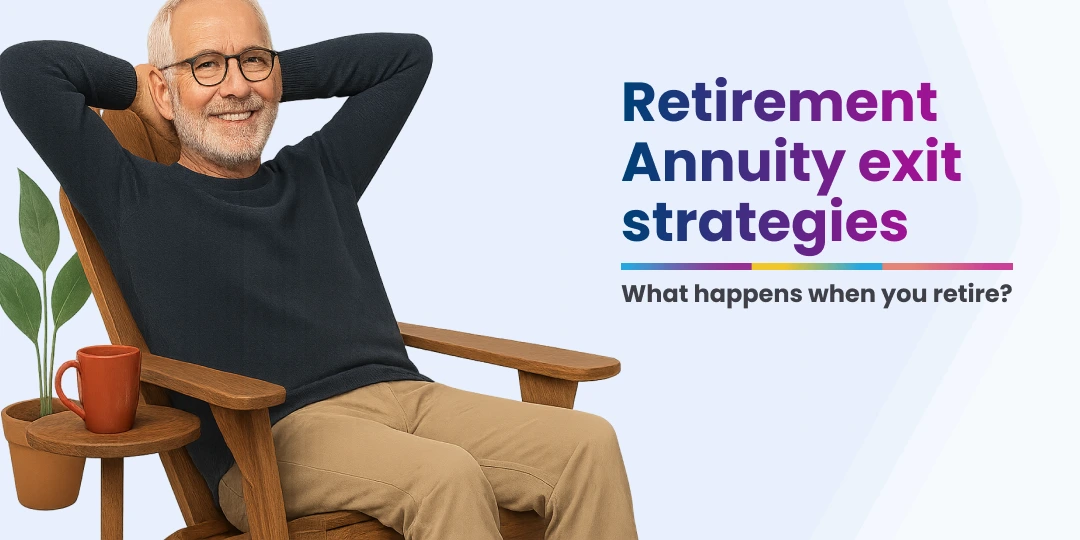Retirement Annuity exit strategies: What happens after you retire?