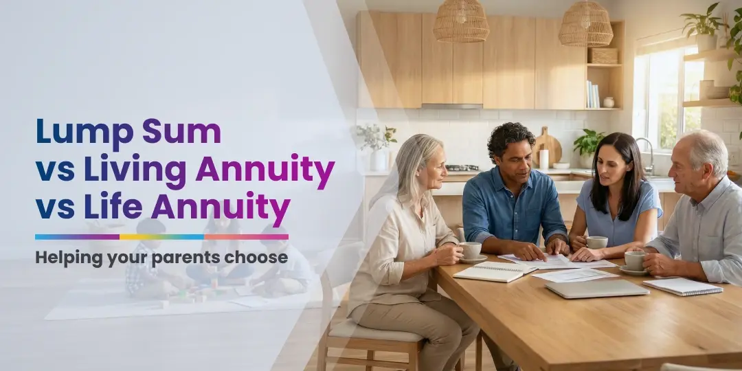 Lump Sum vs Living Annuity vs Life Annuity: Helping your parents choose