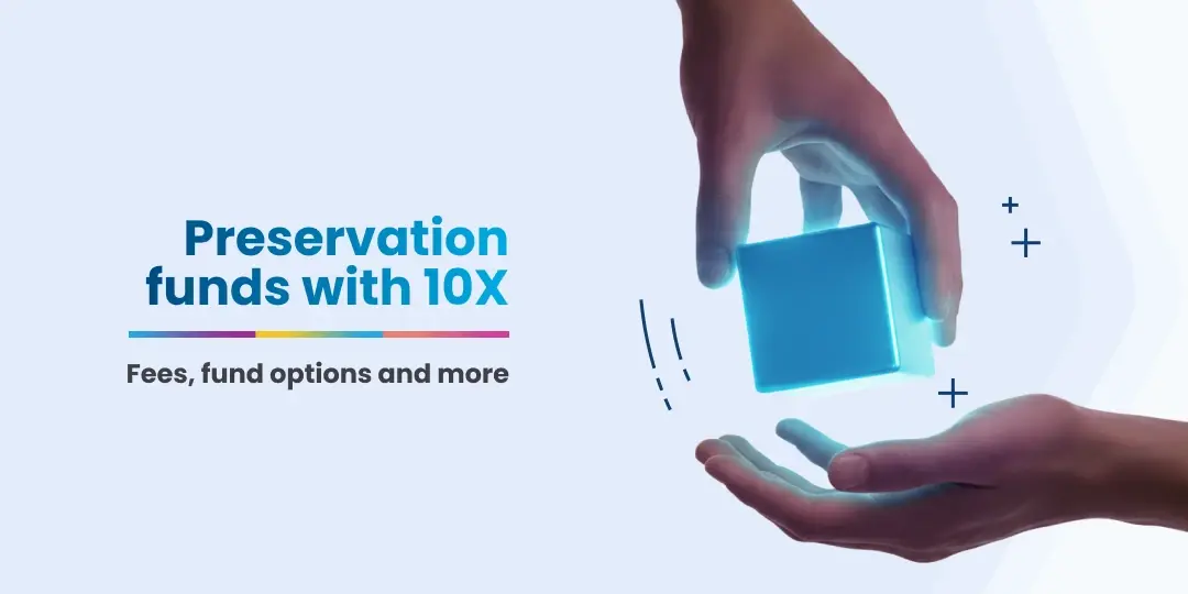 Preservation funds with 10X: Fees, fund options and more
