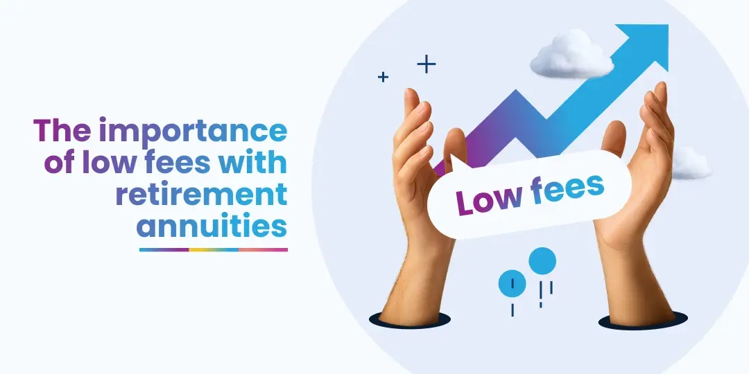 The importance of low fees with retirement annuities