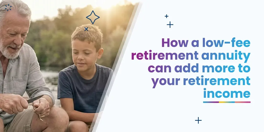 How a low-fee retirement annuity can add more to your retirement income