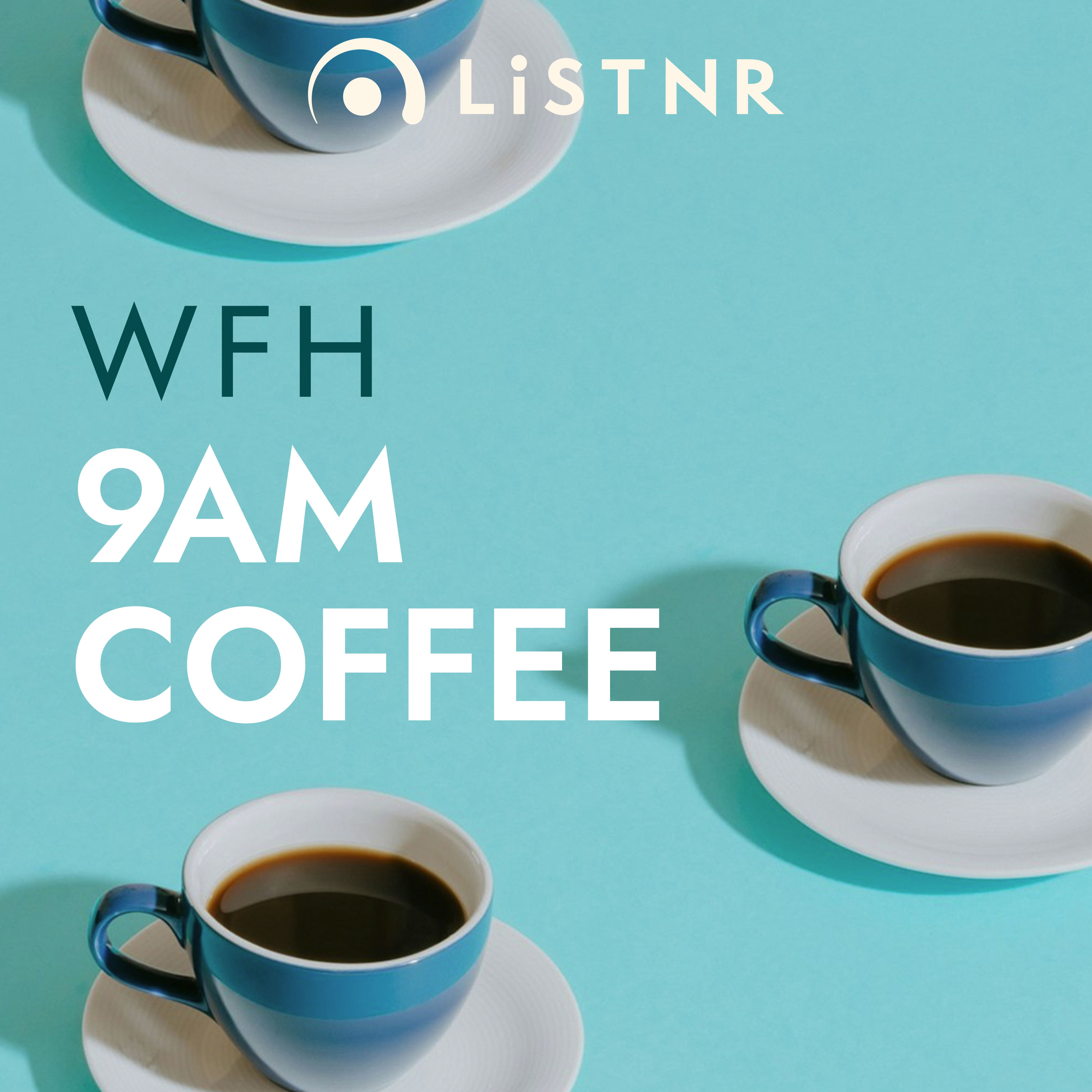WFH 9am Coffee - Live on LiSTNR
