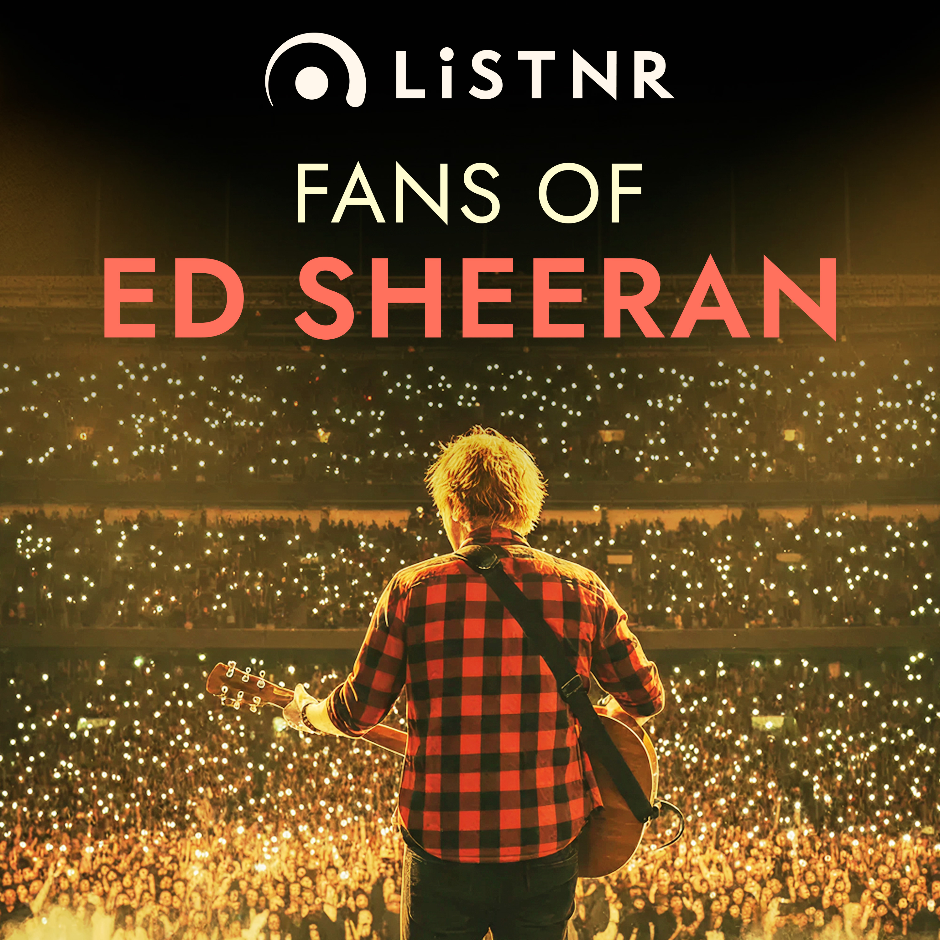 Fans of Ed Sheeran - Live on LiSTNR