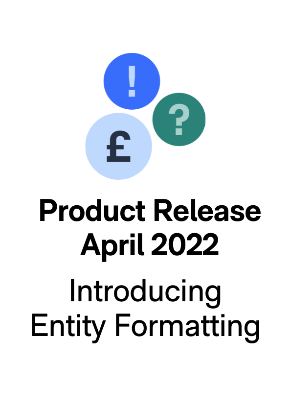 Product Release April 2022: Introducing Entity Formatting