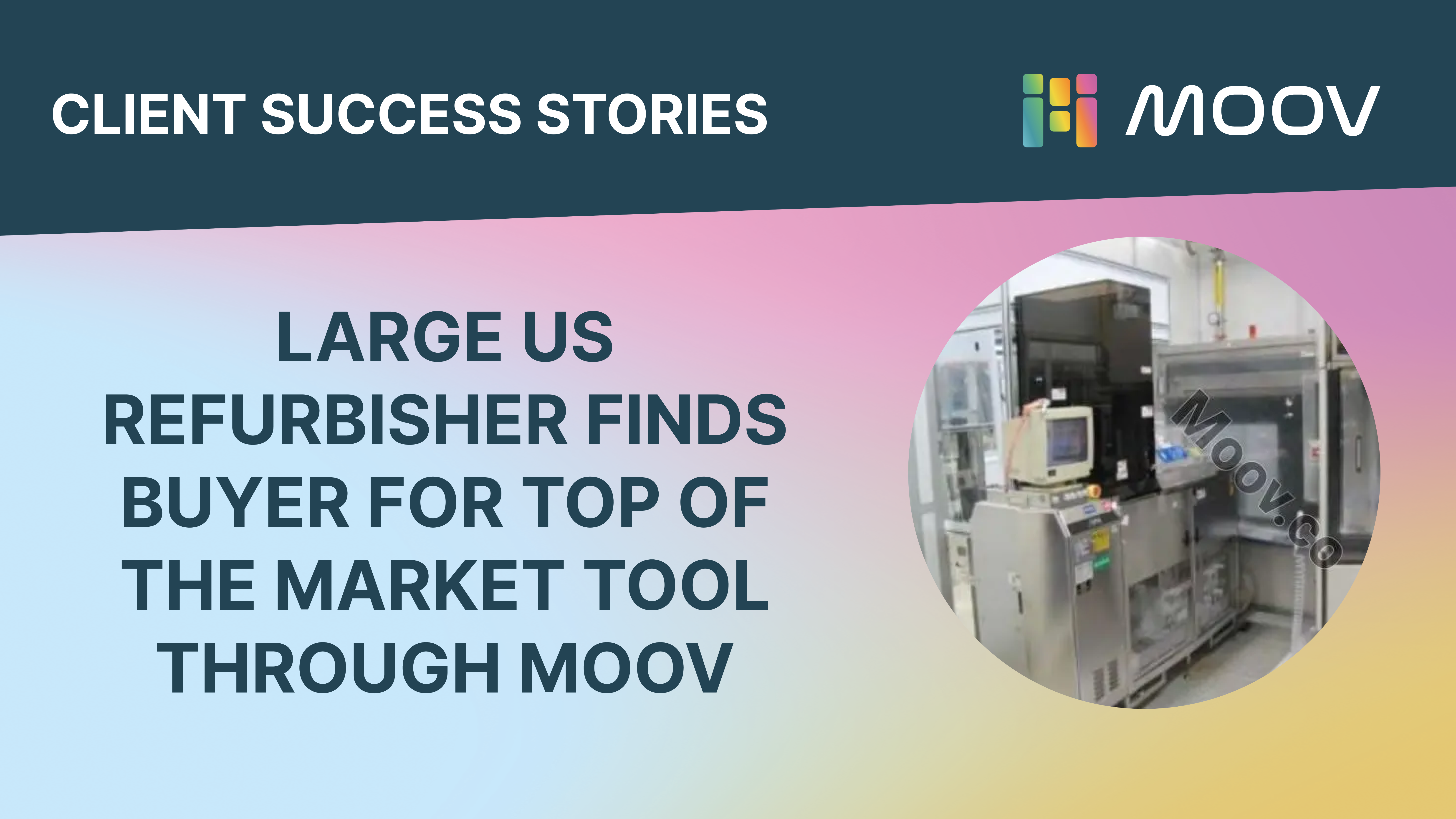 Large Us Refurbisher Finds Buyer For Top Of The Market Tool Through Moov Semiconductor
