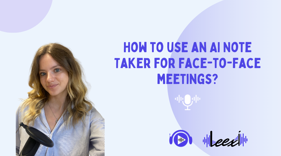 How to use an AI Note Taker in a face-to-face meeting? | Leexi - AI ...