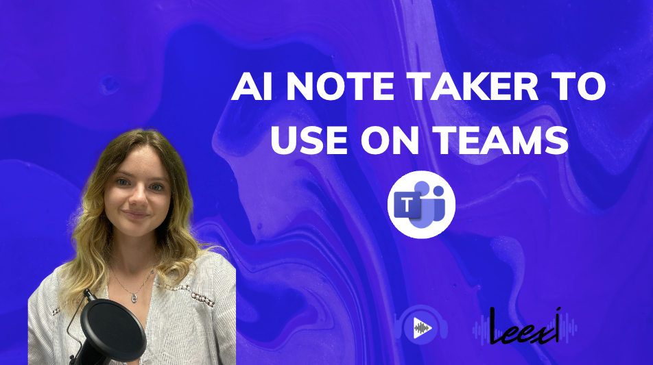5 AI Note Takers to use on Teams | Leexi - AI Meeting - AI Notes