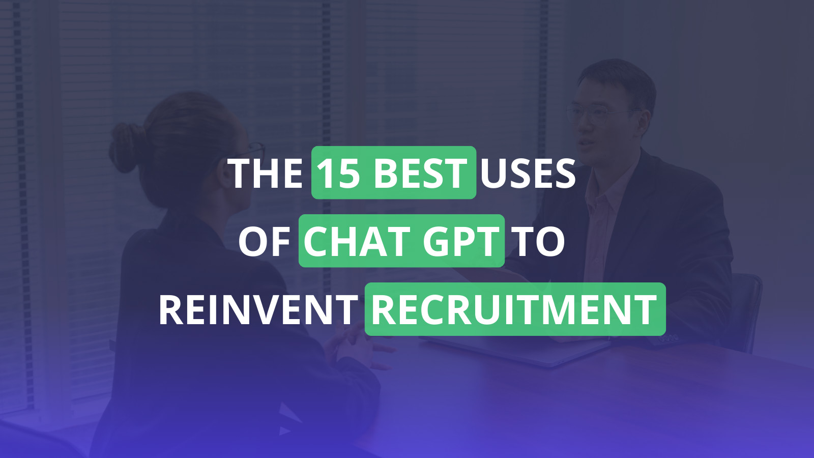 The 15 best uses of Chat GPT to reinvent recruitment | Leexi - AI Notetaker