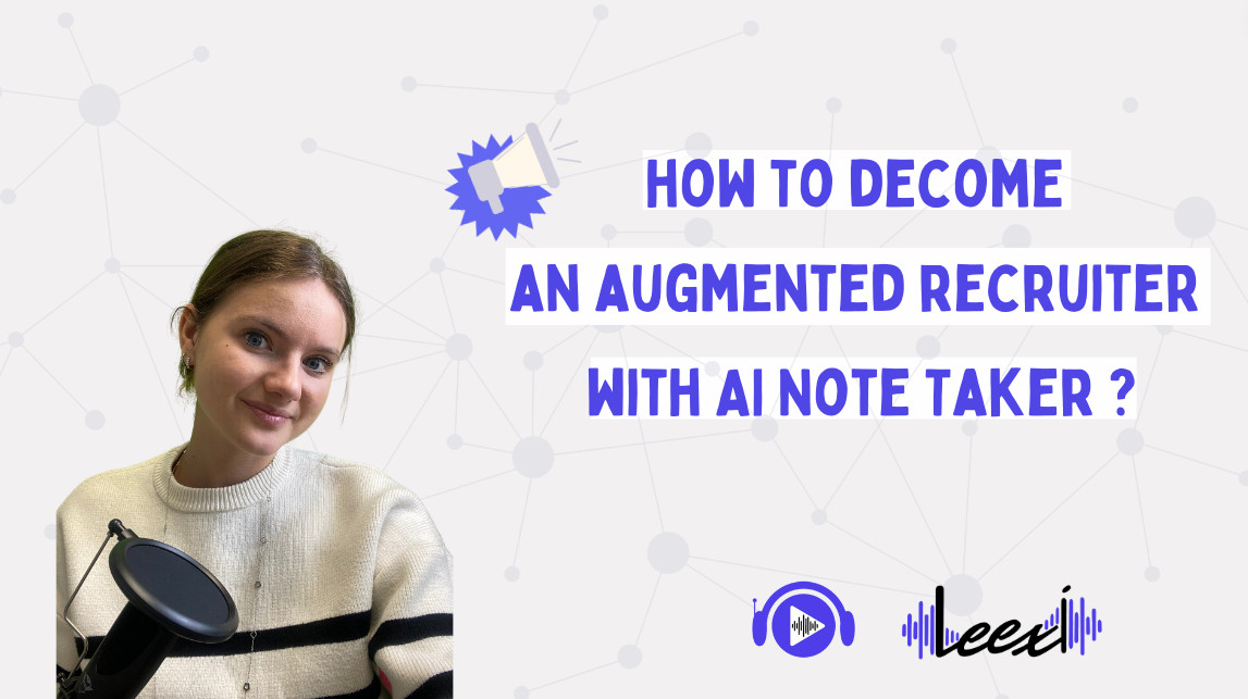 How to become an augmented recruiter with the AI Note Taker | Leexi - AI Notetaker