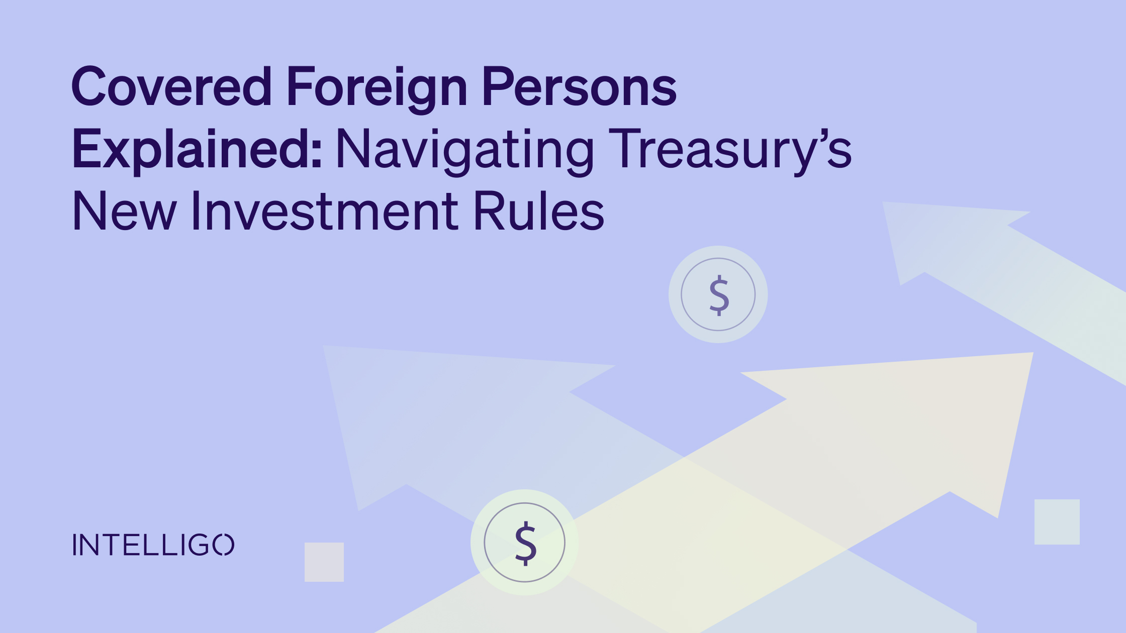 Covered Foreign Persons Explained: Navigating Treasury’s New Investment ...