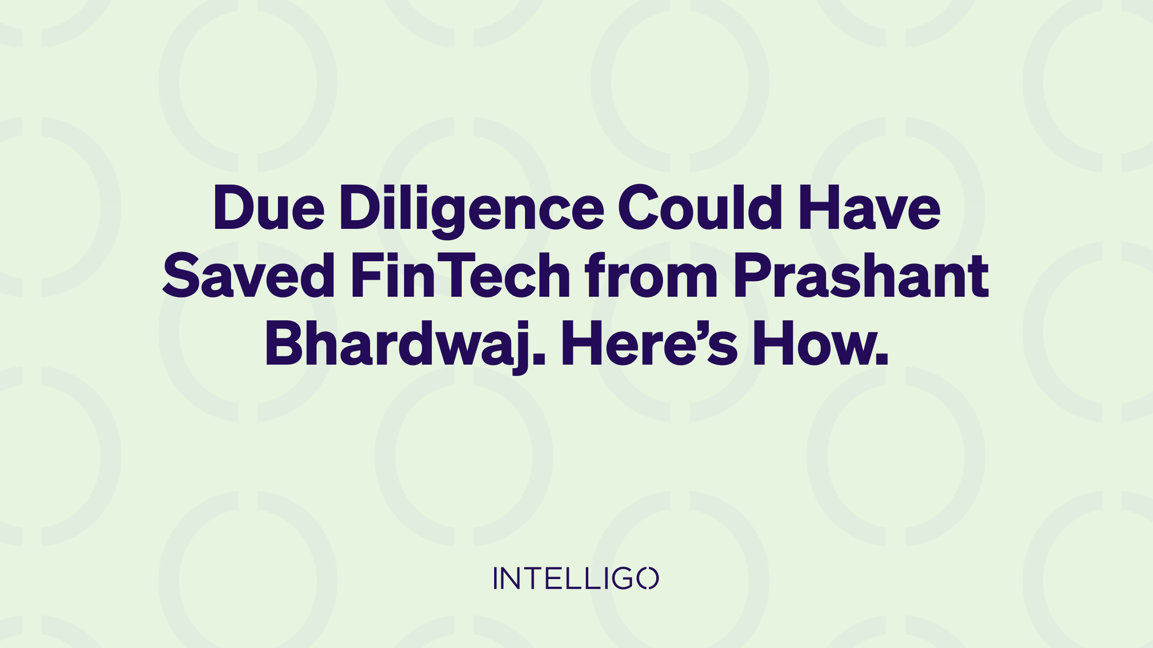 Due Diligence Could Have Saved Fintech From Prashant Bhardwaj Here S How Intelligo