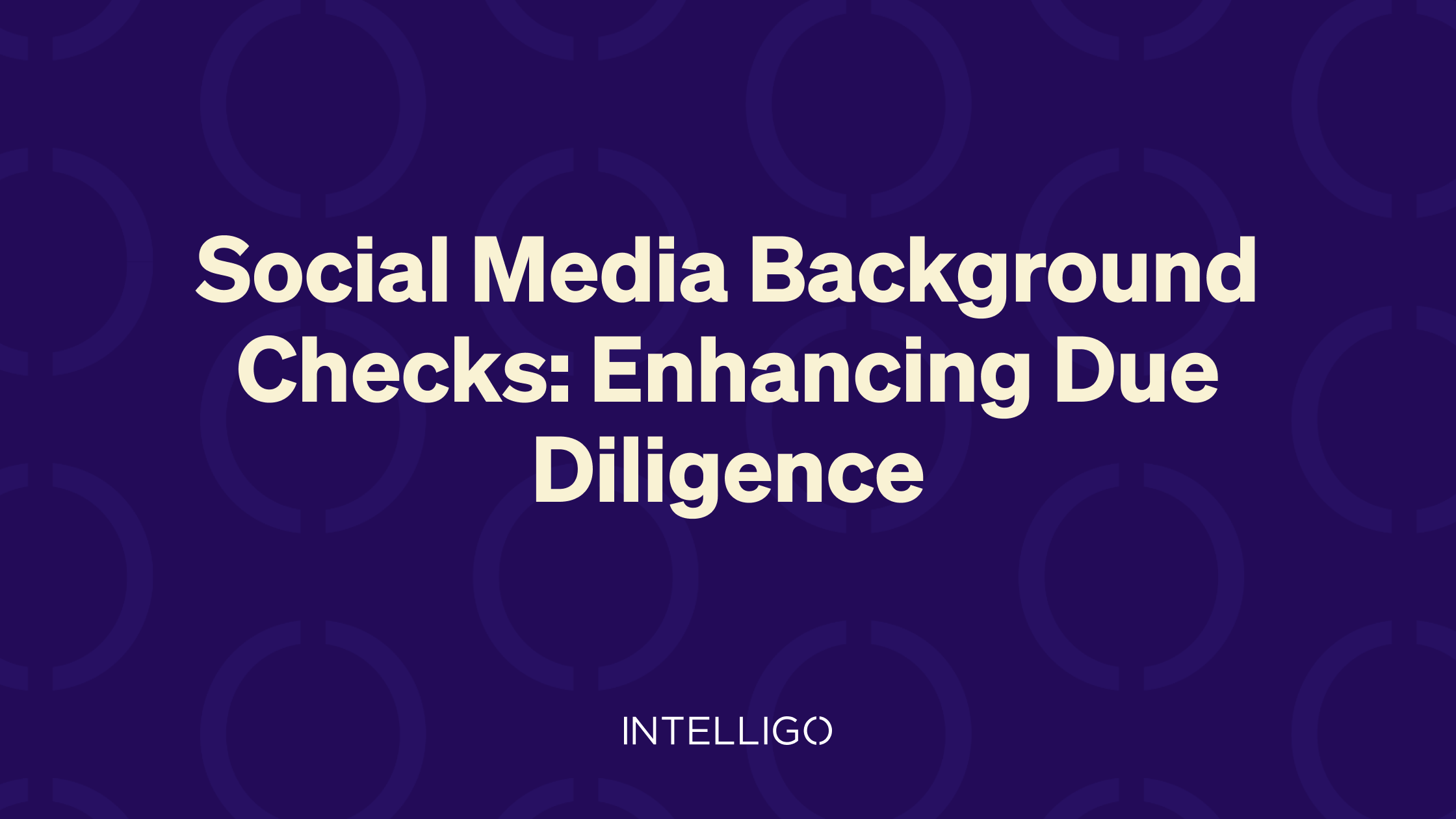 Social Media Background Checks: Enhancing Due Diligence – Intelligo