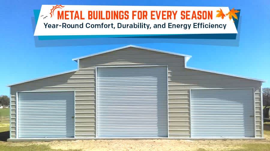 Metal Buildings: All-Season Comfort & Durability