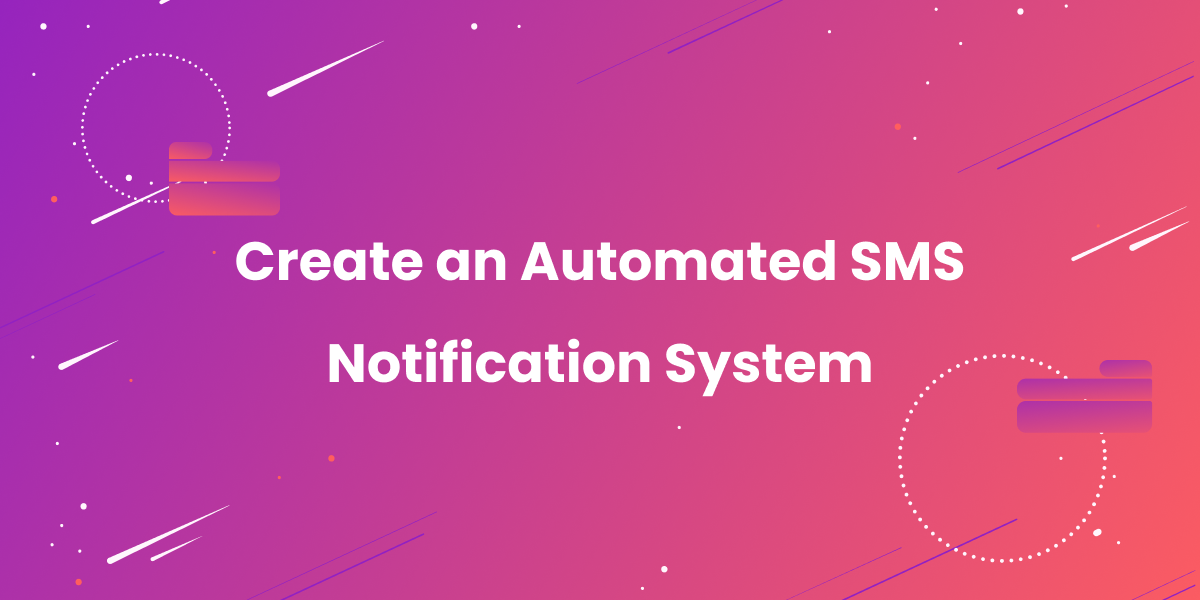 How to Create an Automated SMS Notification System How to Create an Automated SMS Notification System