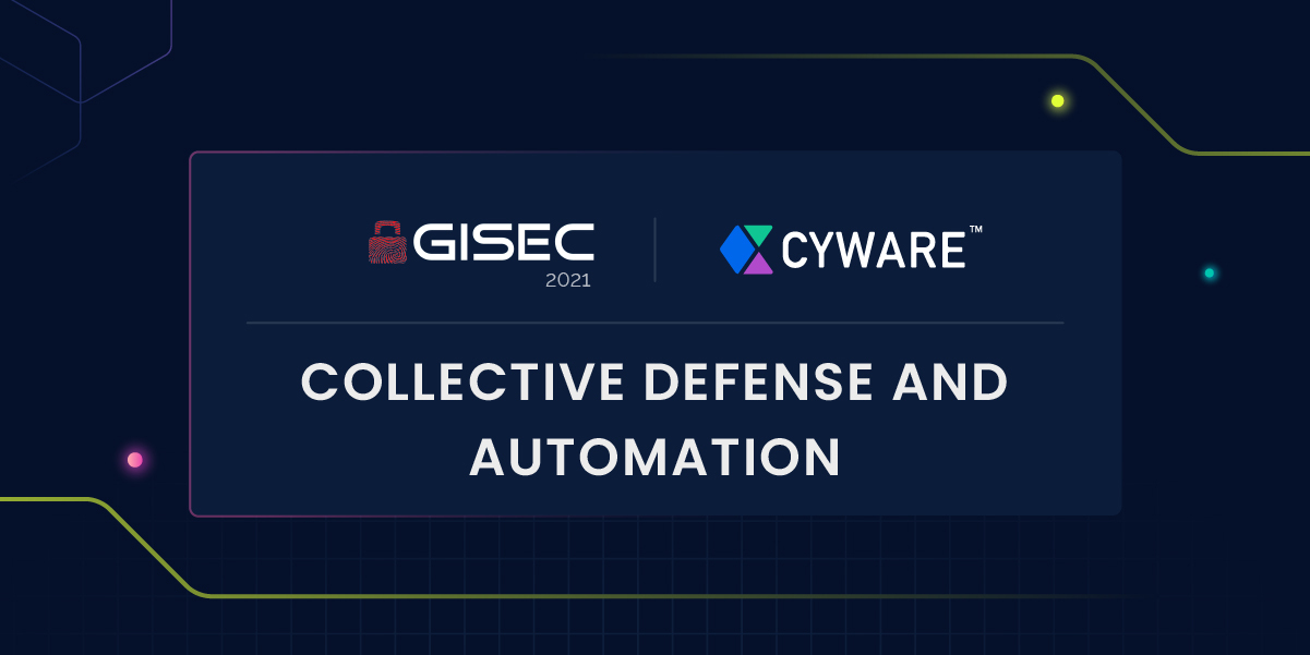 GISEC 2021 | Collective Defense and Automation | Cyware