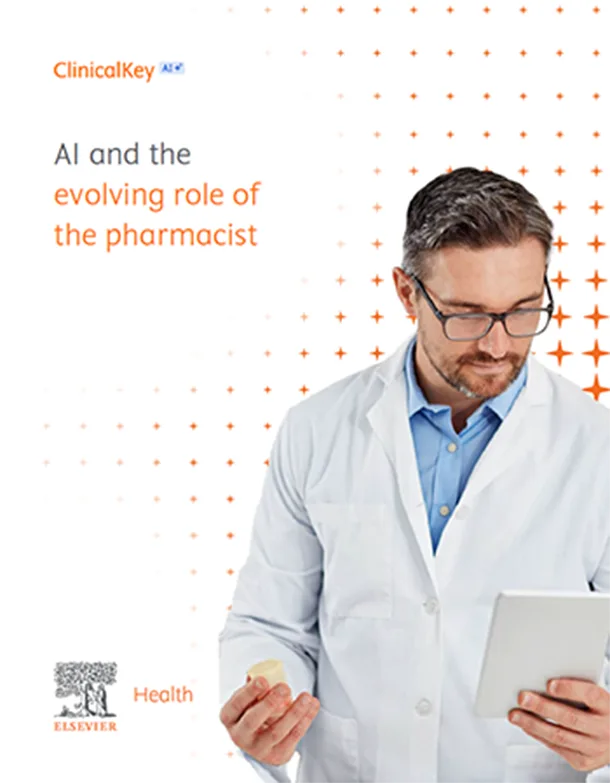 ClinicalKey AI: AI and the evolving role of the pharmacist ClinicalKey AI: AI and the evolving role of the pharmacist