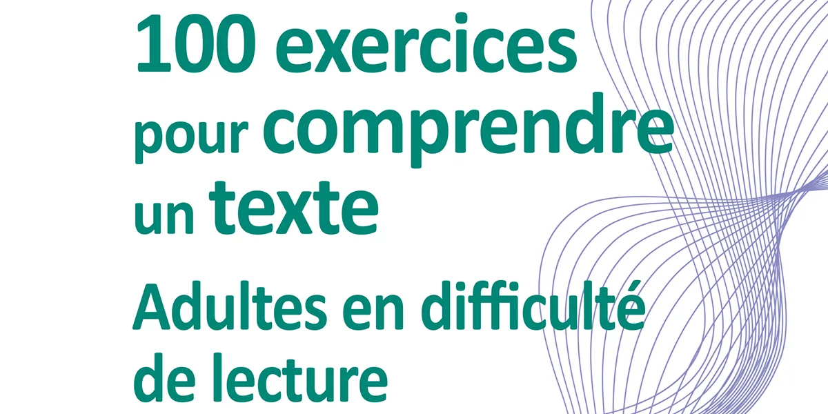 100 exercices pour comprendre un texte - Adultes en difficulté de lecture