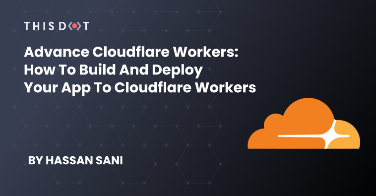 Advance Cloudflare Workers: How to Build and Deploy Your App to Cloudflare Workers - This Dot Labs