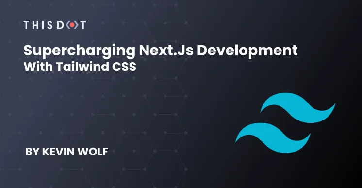 Supercharging Next.js Development with Tailwind CSS - This Dot Labs