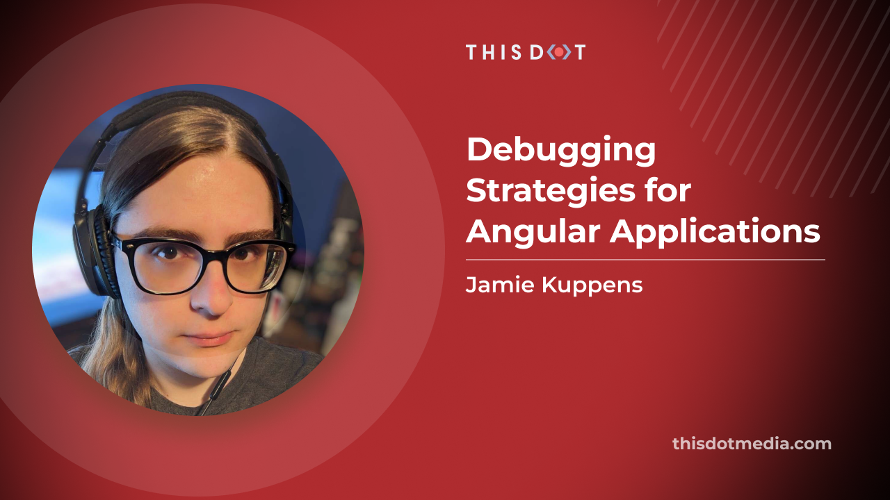 Debugging Strategies for Angular Applications - This Dot Labs