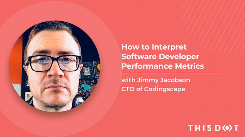 How To Interpret Software Developer Performance Metrics With Jimmy Jacobson Cto Of Codingscape