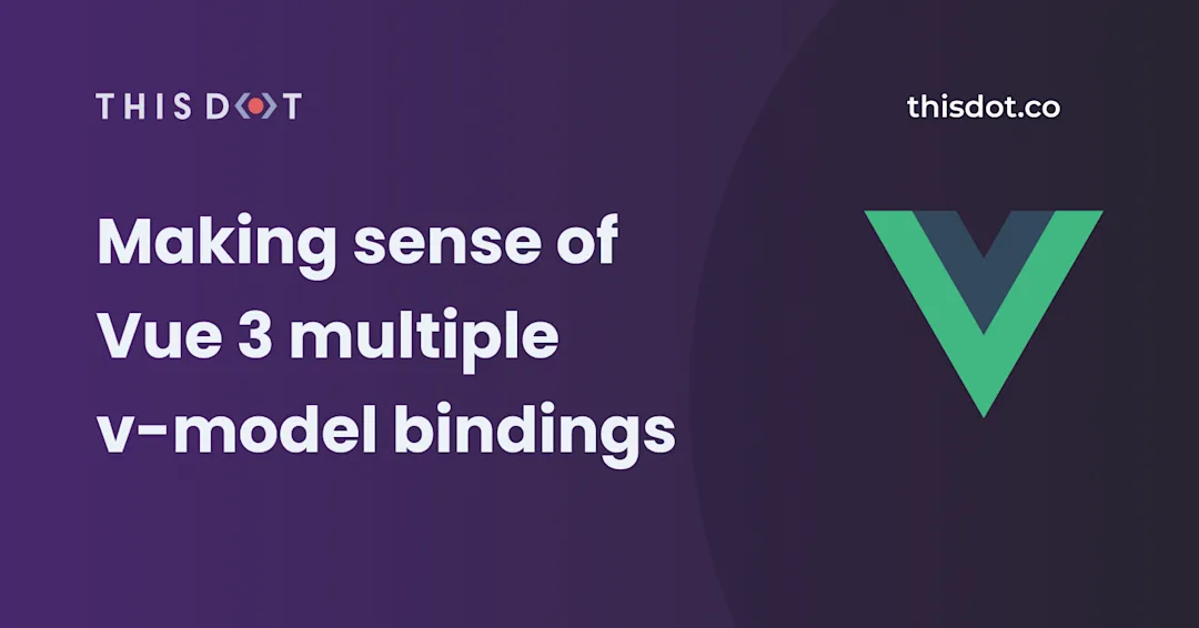 Making sense of Multiple v-model Bindings in Vue 3 - This Dot Labs