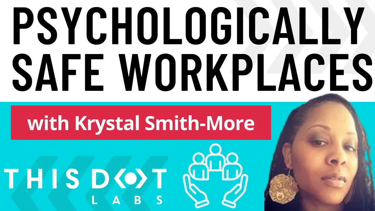 Psychologically Safe Workplaces with Krystal Smith-Moore - This Dot Labs