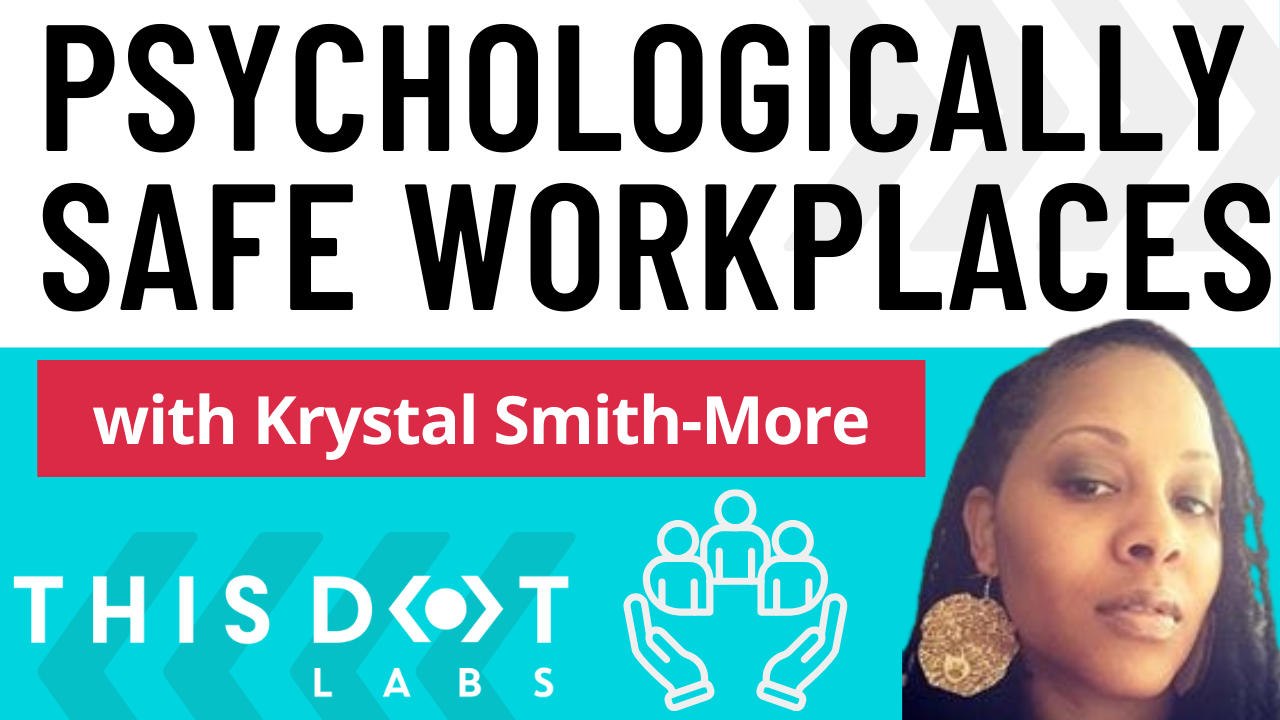 Psychologically Safe Workplaces with Krystal Smith-Moore - This Dot Labs