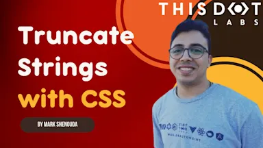 How to Truncate Strings Easily with CSS - This Dot Labs