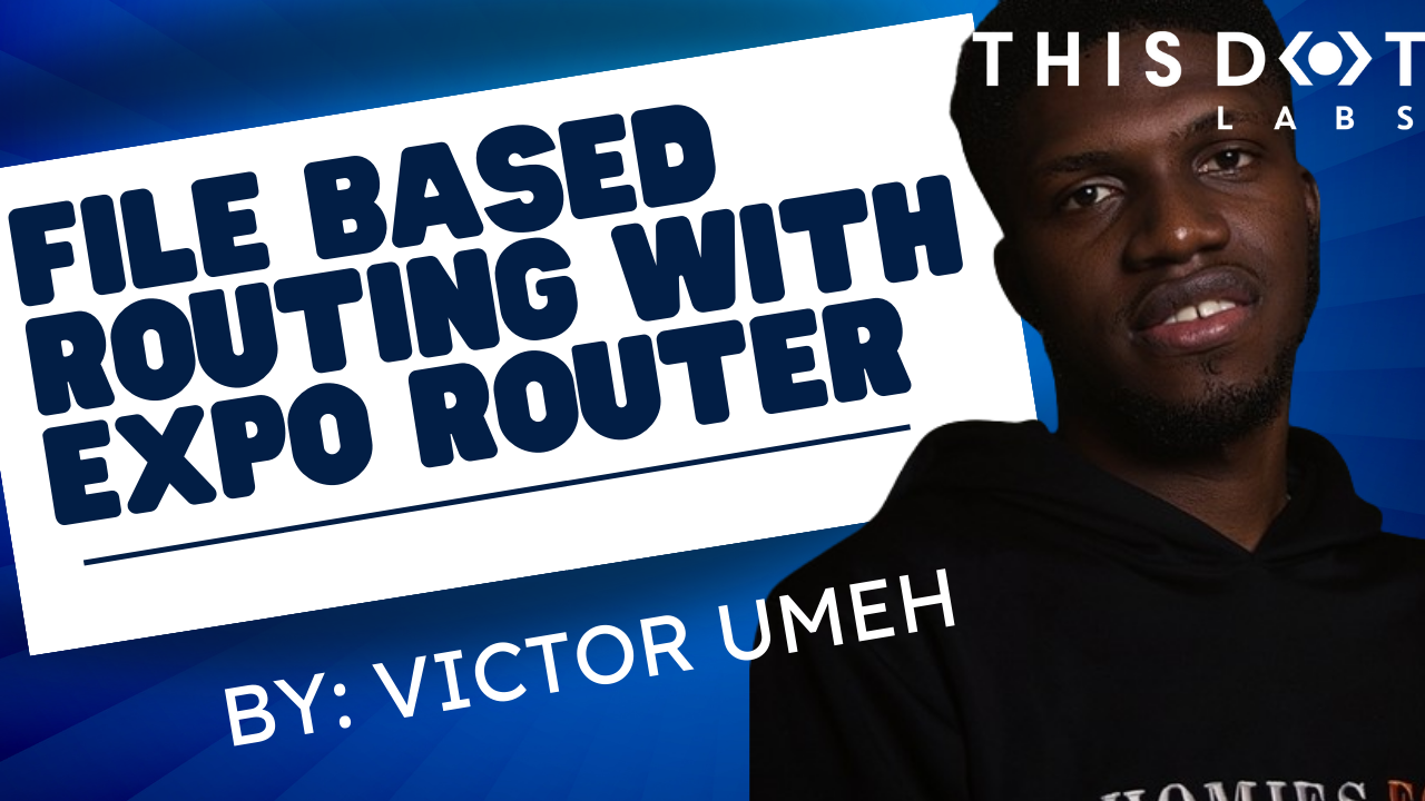 File Based Routing with Expo Router - This Dot Labs