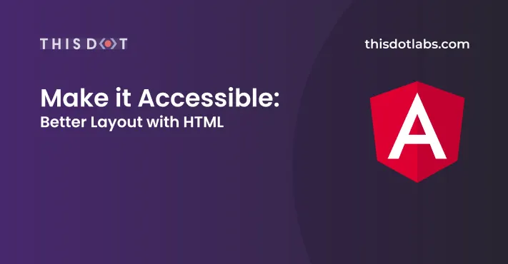 Make it Accessible: Better Layout with HTML - This Dot Labs