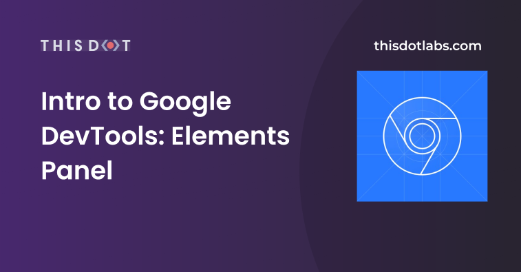 Intro to Google DevTools: Elements Panel - This Dot Labs