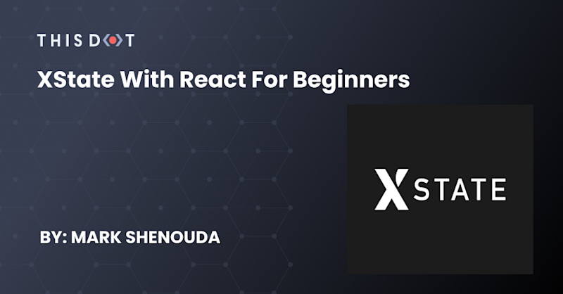 Xstate With React For Beginners This Dot Labs