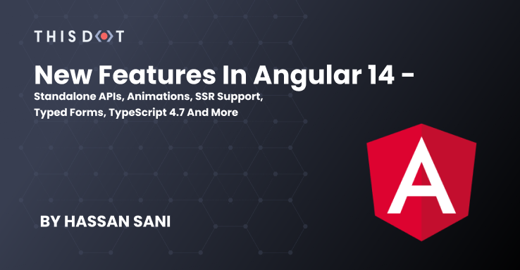 New Features in Angular 14 - Standalone APIs, Animations, SSR Support, Typed Forms, TypeScript 4 ...