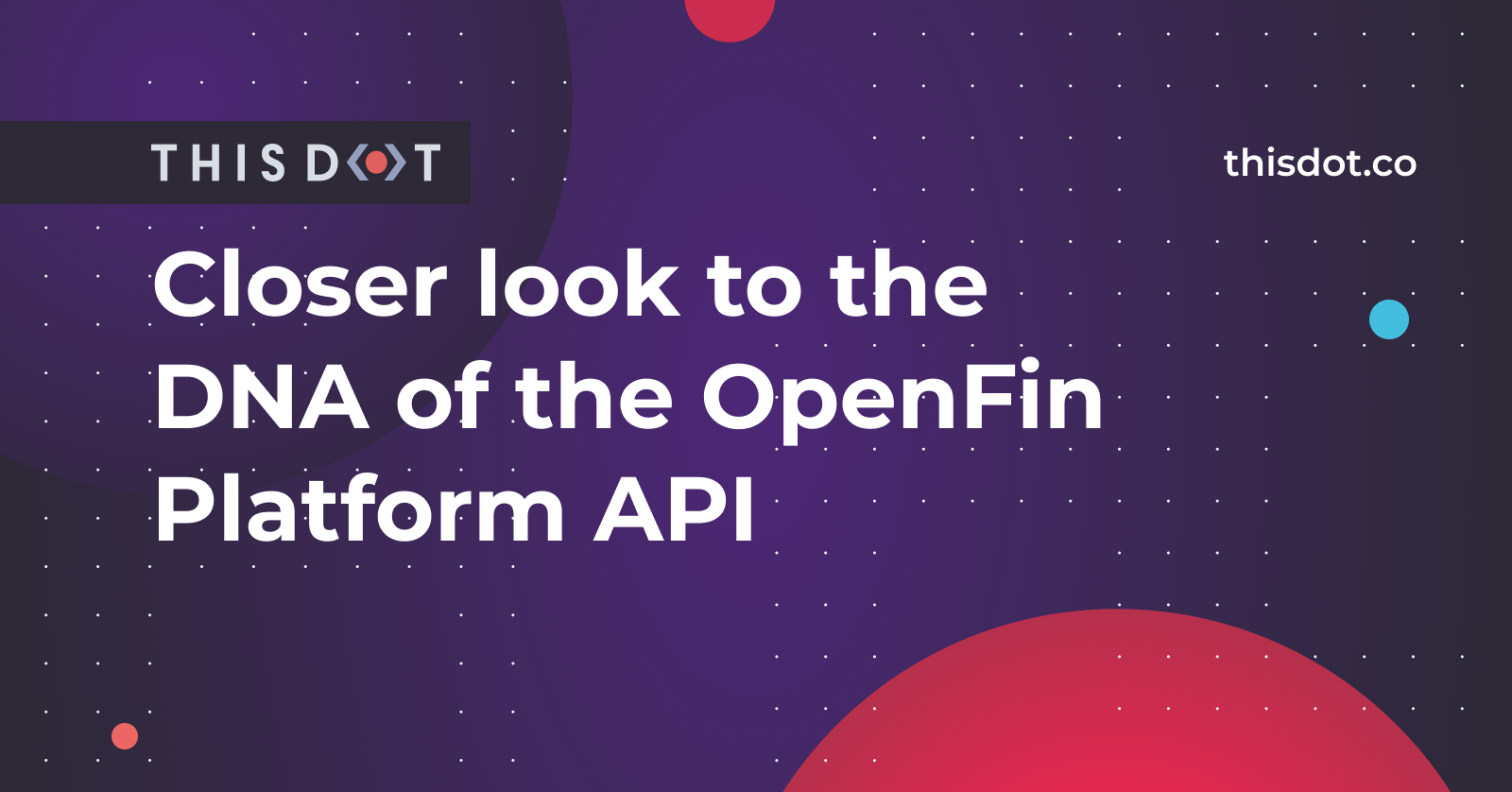Closer look at the DNA of the OpenFin Platform API - This Dot Labs
