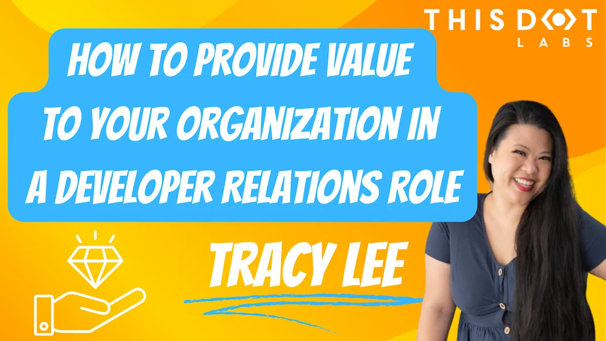 How to Provide Value to Your Organization in a Developer Relations Role - This Dot Labs