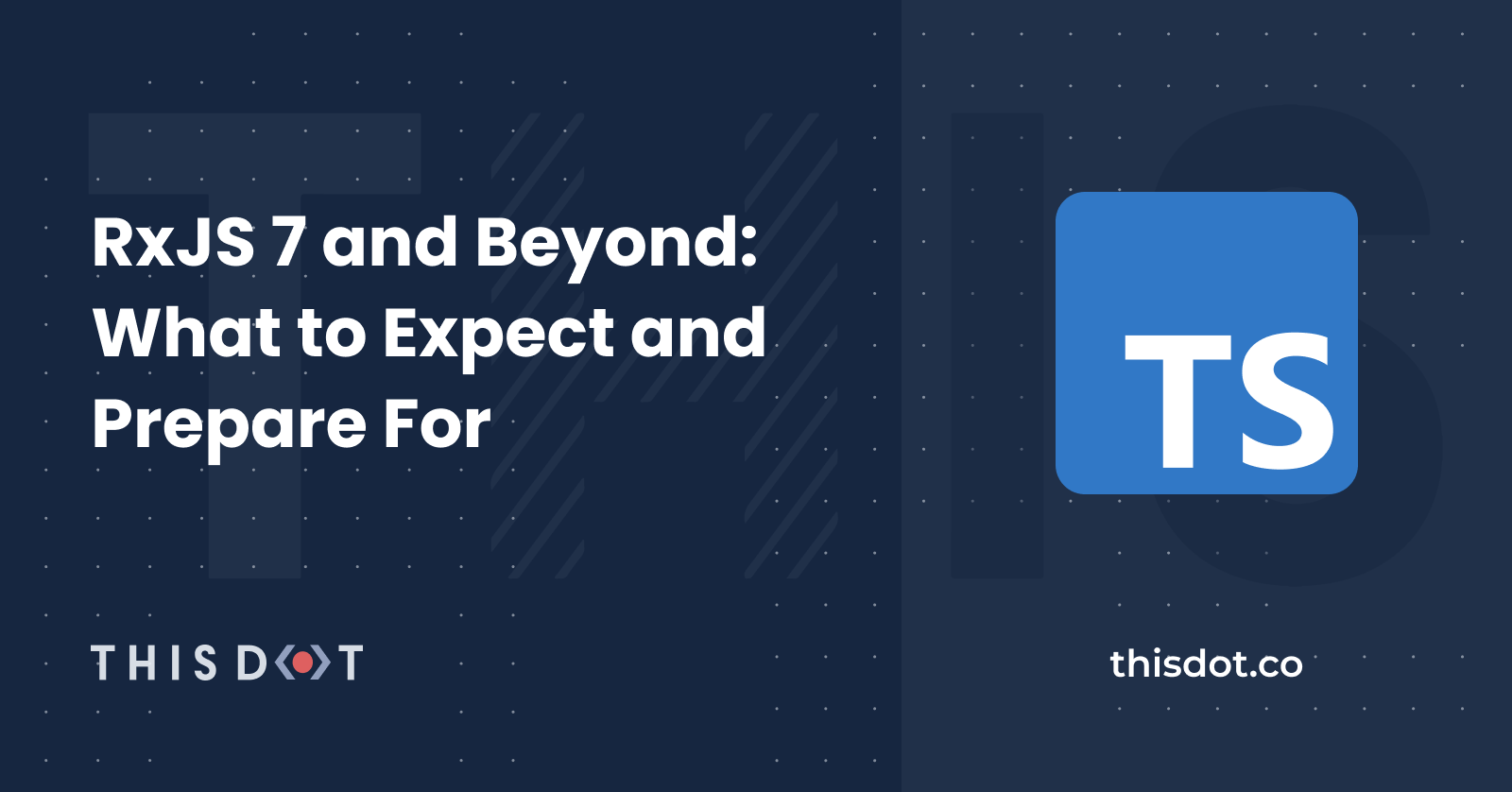 RxJS 7 and Beyond: What to Expect and Prepare For - This Dot Labs