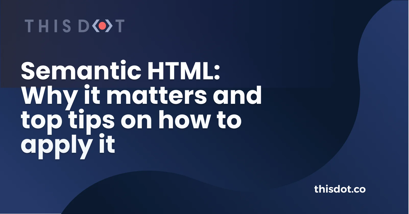 Semantic HTML: Why it matters and top tips on how to apply it - This ...