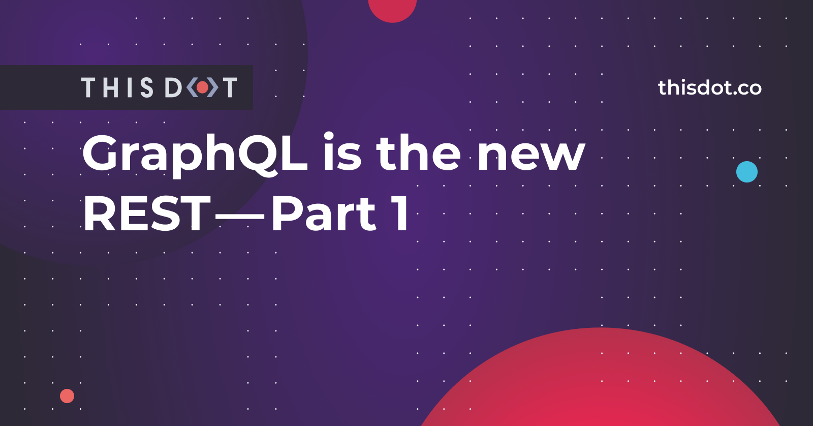 GraphQL is the new REST — Part 1 - This Dot Labs