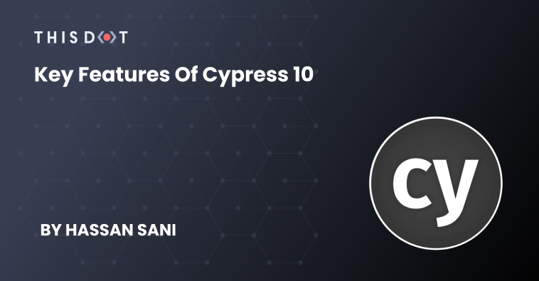 Key Features of Cypress 10 - This Dot Labs