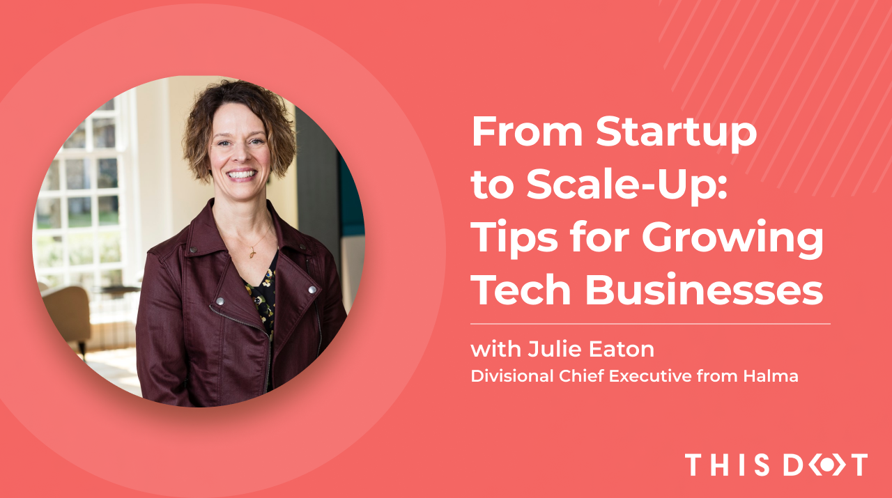 From Startup to Scale-Up: Tips for Growing Tech Businesses with Julie ...